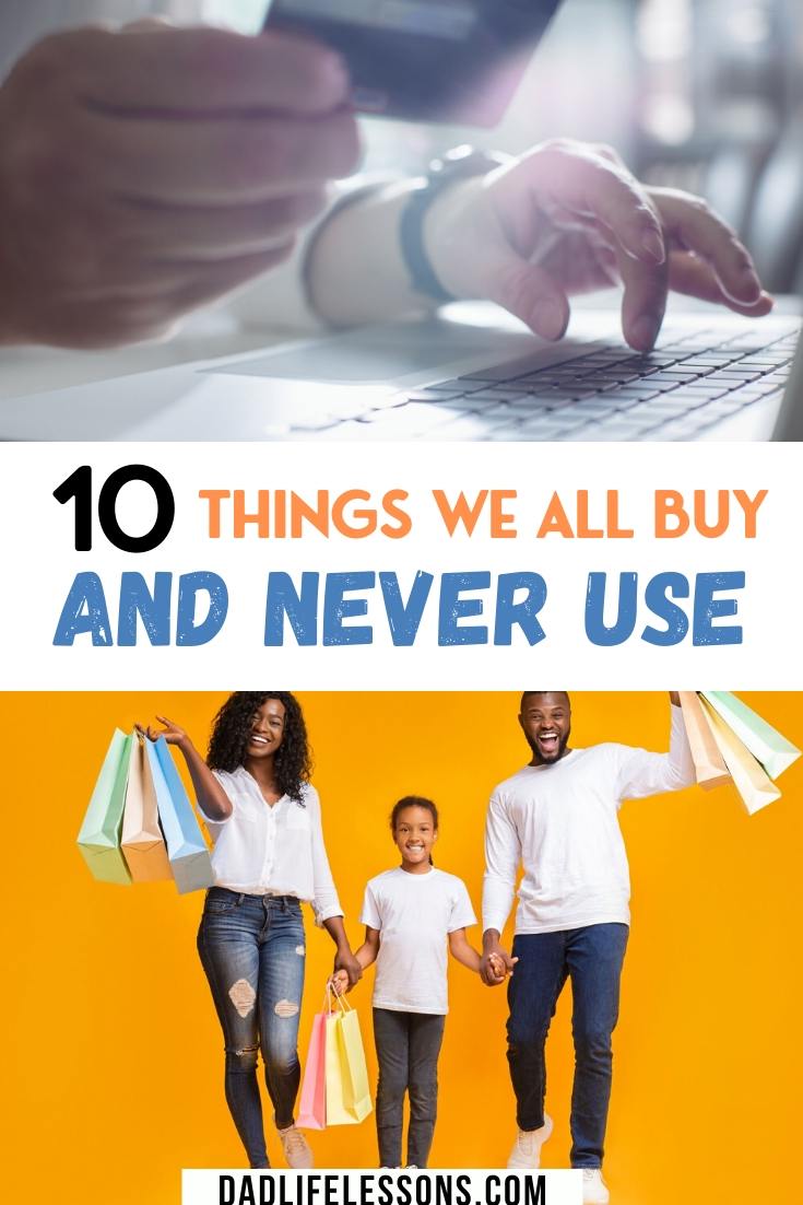 10 Things We All Buy and Never Use - Dad Life Lessons